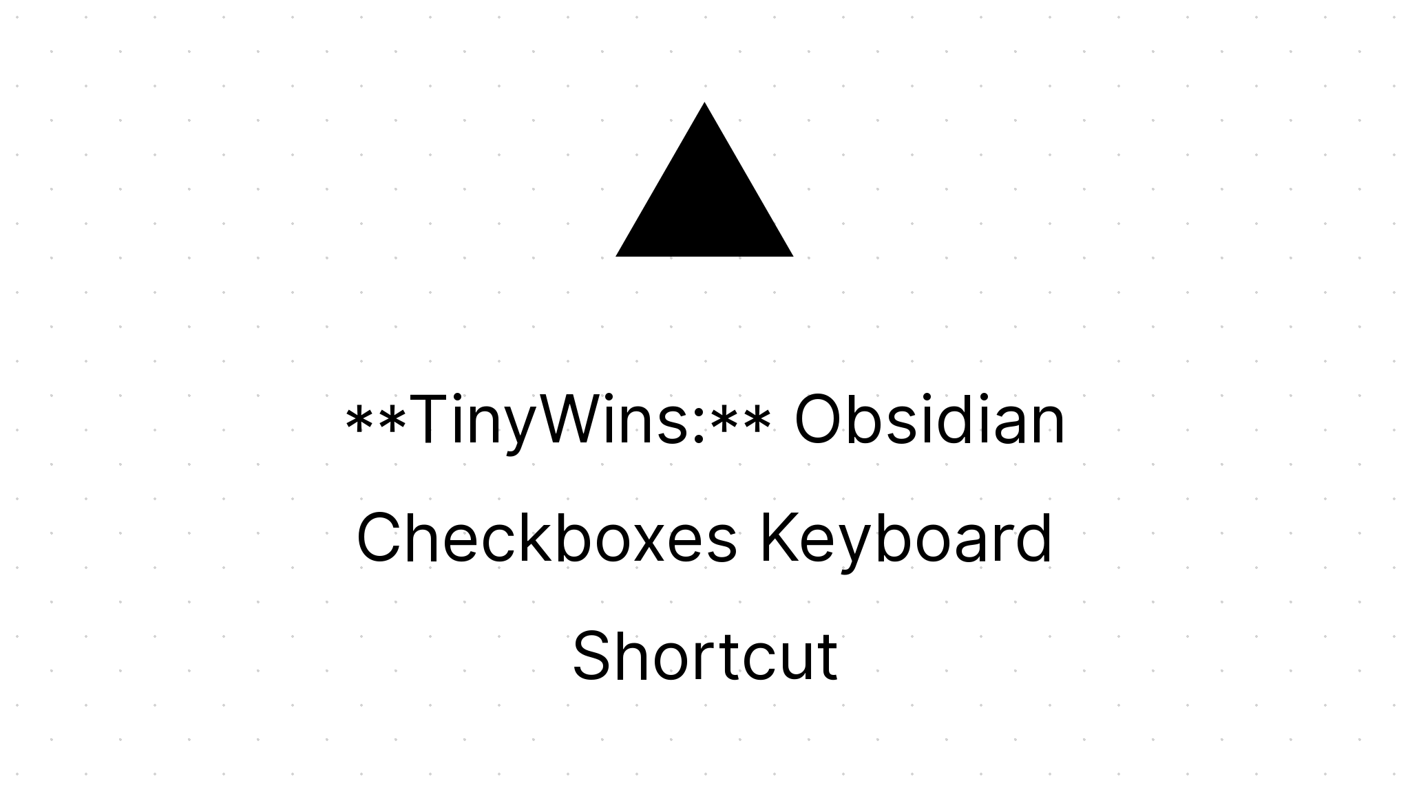 TinyWins - Obsidian Checkboxes Keyboard Shortcut