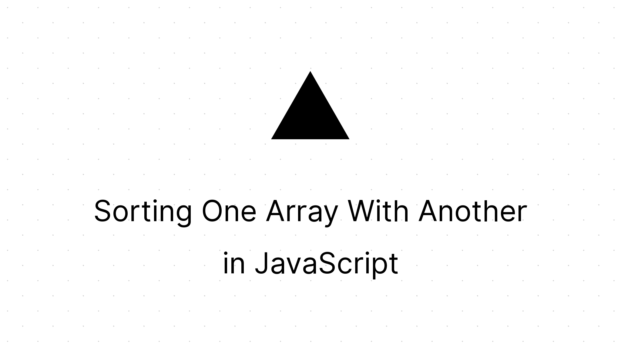 Sorting One Array With Another in JavaScript | CodeGregg: Minneapolis ...